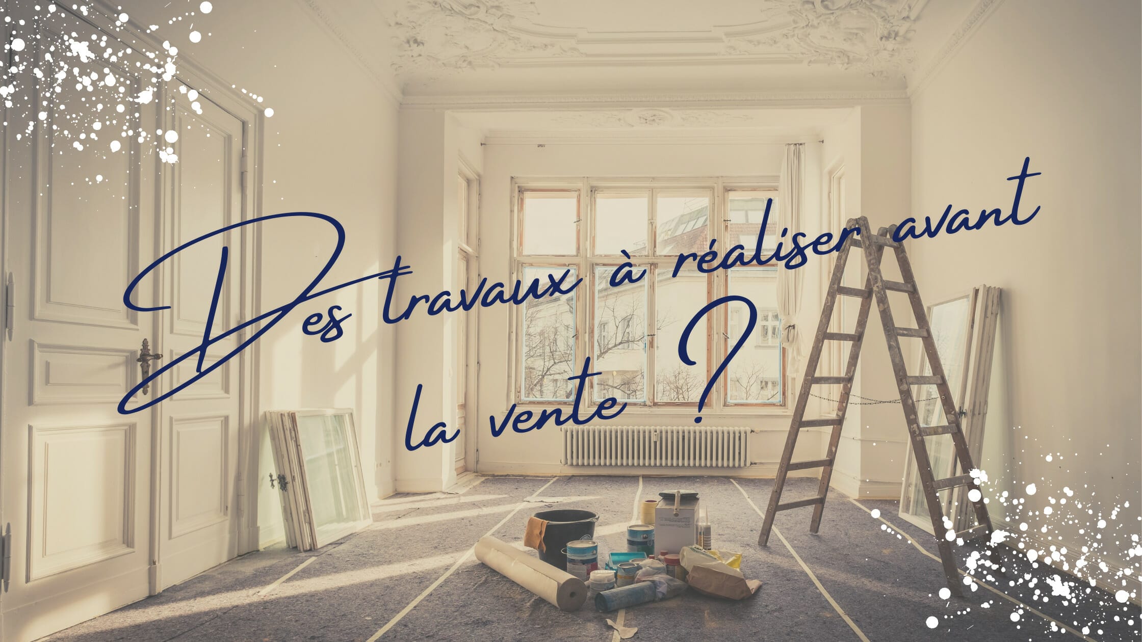 Faut-il faire des travaux avant de vendre sa maison ? - Sylver Properties Faut-il faire des travaux avant de vendre sa maison ? - Sylver Properties